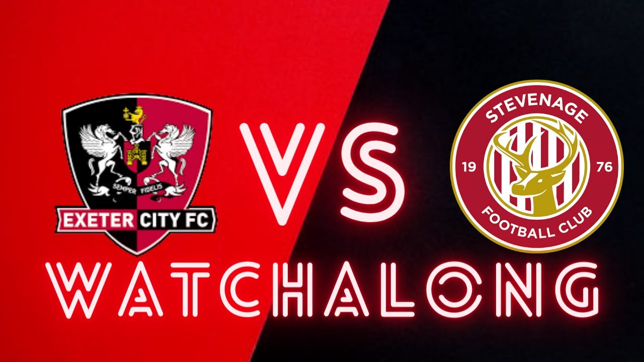 EXETER CITY VS STEVENAGE WATCHALONG - YouTube