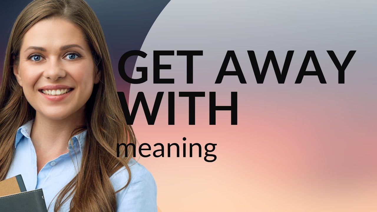 Understanding "Get Away With": An English Phrase Explained - YouTube