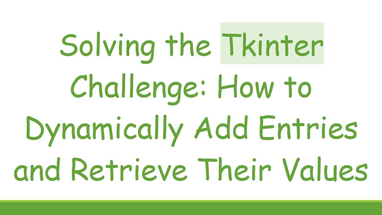 Solving The Tkinter Challenge How To Dynamically Add Entries And 8098
