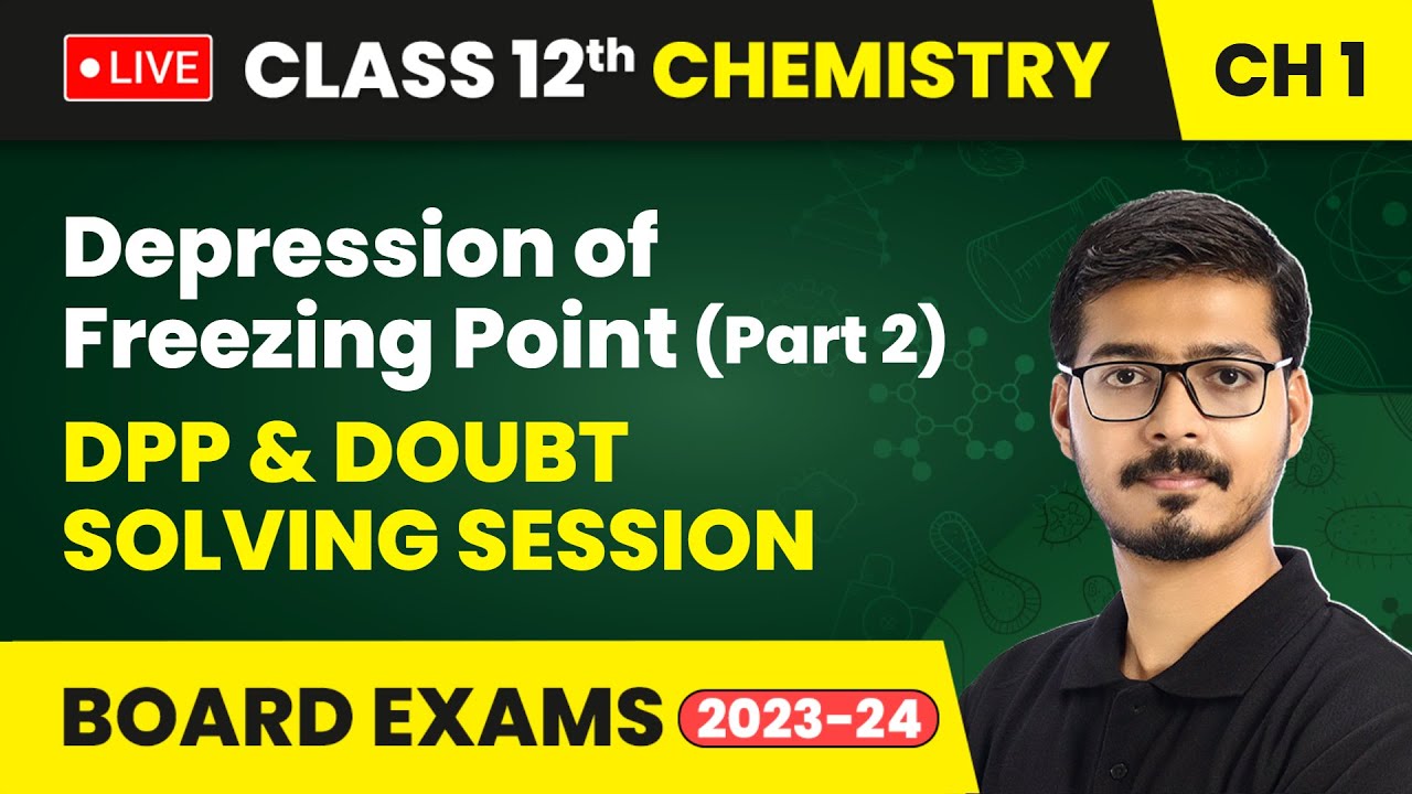 Depression of Freezing Point (Part 2) | DPP & Doubt Solving Session | Class 12 Chemistry Ch1 ...