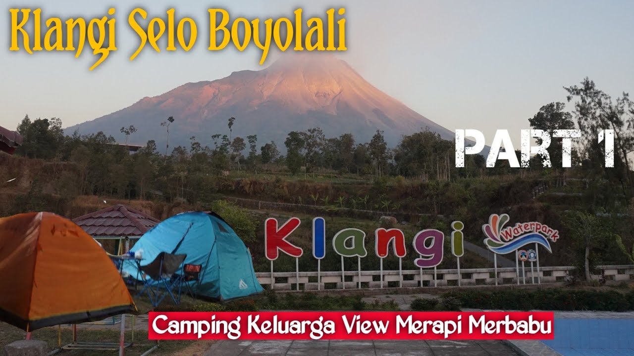 Camping Keluarga di Klangi Selo Boyolali || View Merapi Merbabu - YouTube