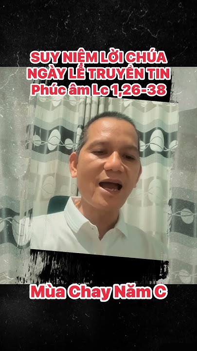 SUY NIỆM LỜI CHÚA NGÀY THỨ BA TUẦN III MÙA CHAY NĂM C (25/3/2925) LỄ TRUYỀN TIN - YouTube