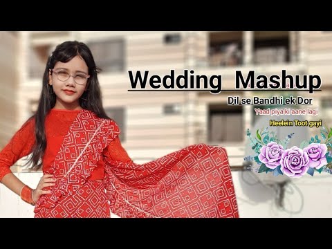 Dil Se Bandhi Ek Dor | Yaad Piya ki Aane Lagi | Heelein Toot Gayi | Wedding Dance Mashup | Abhigyaa