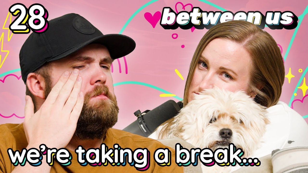 We're Taking a Break... Indefinitely | Between Us #28 - YouTube