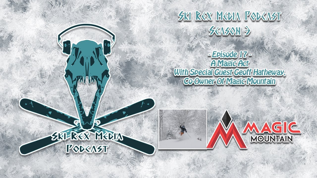 Ski Rex Media Podcast - S3E17 -A Magic Act w/Geoff Hatheway, Co-Owner ...