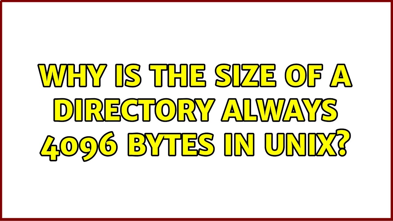 Why is the size of a directory always 4096 bytes in unix? (4 Solutions ...
