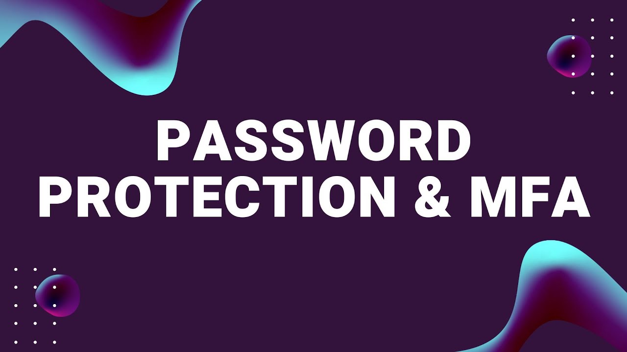 Enhancing Your Security: Password Protection & Multi-Factor ...