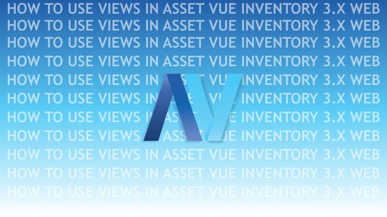 Using views in Asset Vue Inventory 3.x Web - YouTube