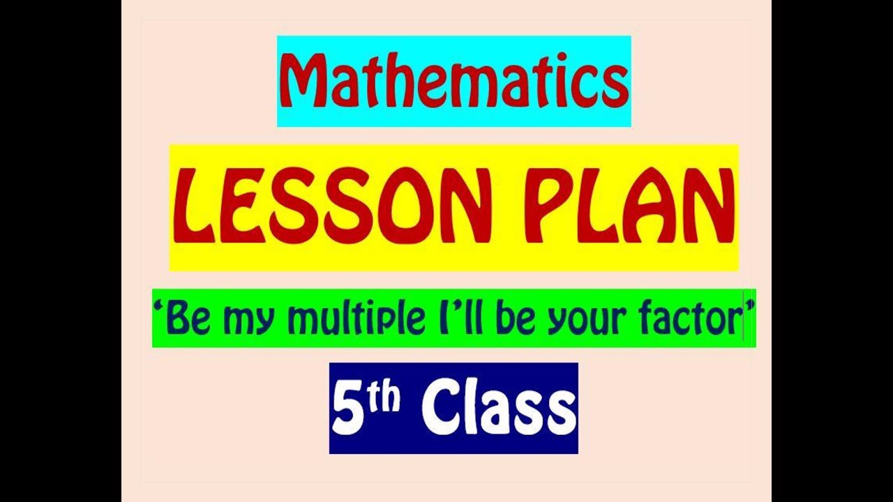5th CLASS MATHS LESSON PLAN / 'BE MY MULTIPLE I'LL BE YOUR FACTOR ...