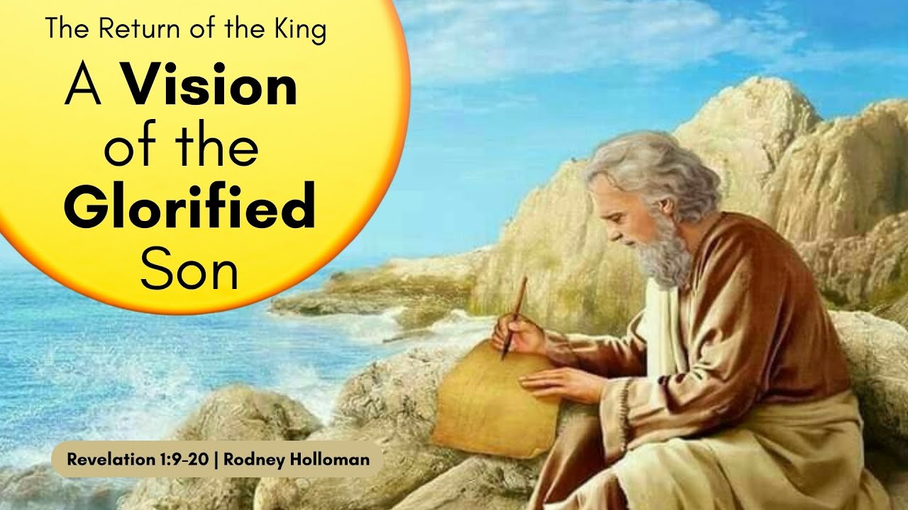 A Vision of the Glorified Son | Revelation 1:9-20 | The Return of the ...