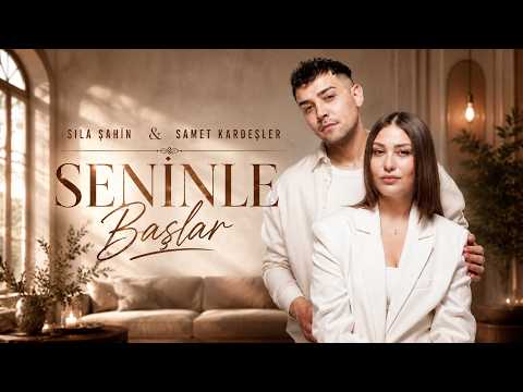 Seninle Başlar - Sıla Şahin & Samet Kardeşler (2026)