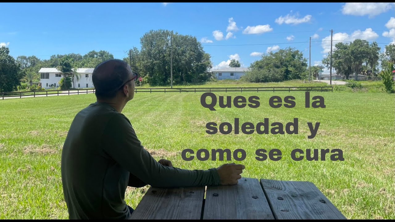 Que causa la soledad y como curarla - YouTube