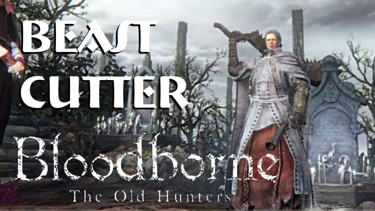 Bloodborne the Old Hunters: Beast Cutter - YouTube