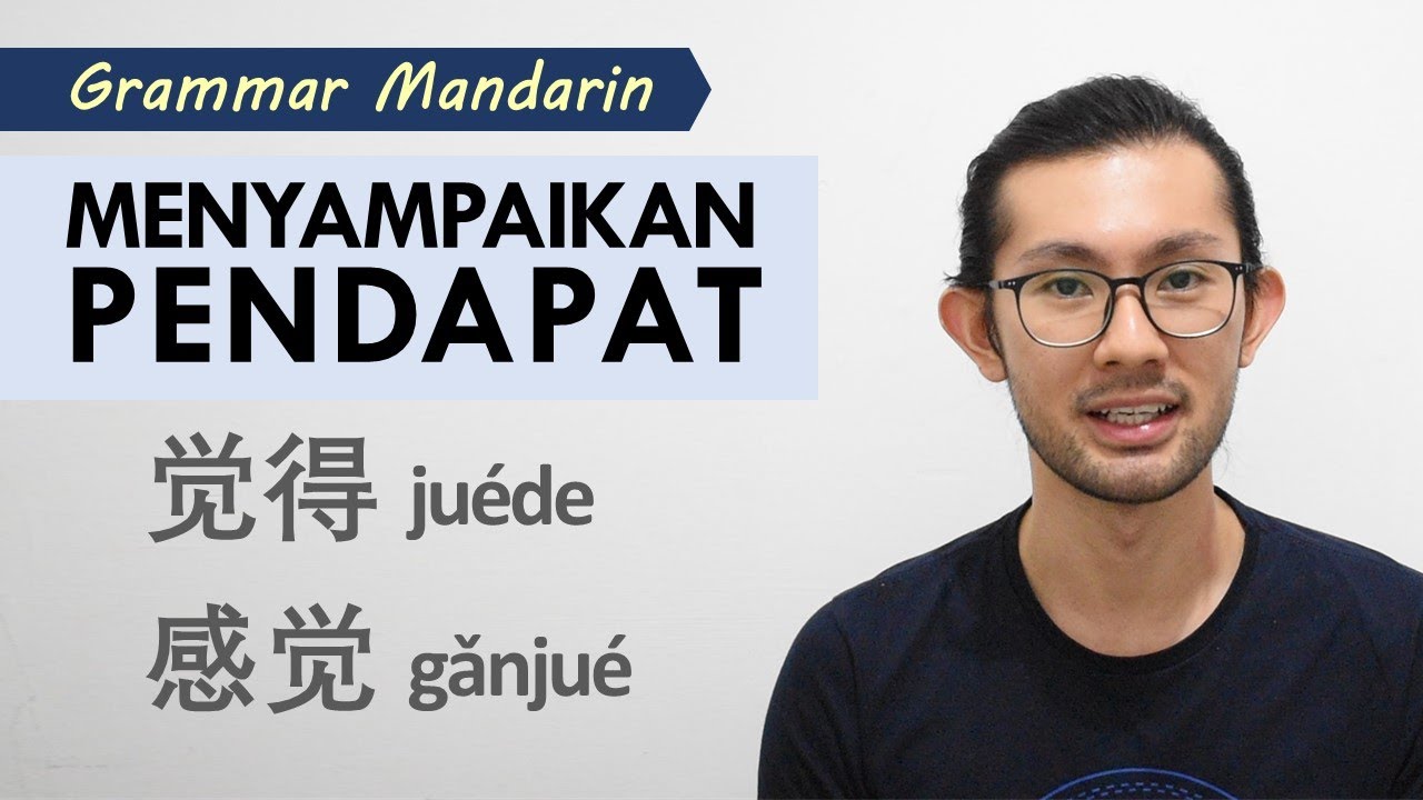 Grammar 12: MENYAMPAIKAN PENDAPAT dalam Mandarin dengan 觉得 juede dan 感觉 ...