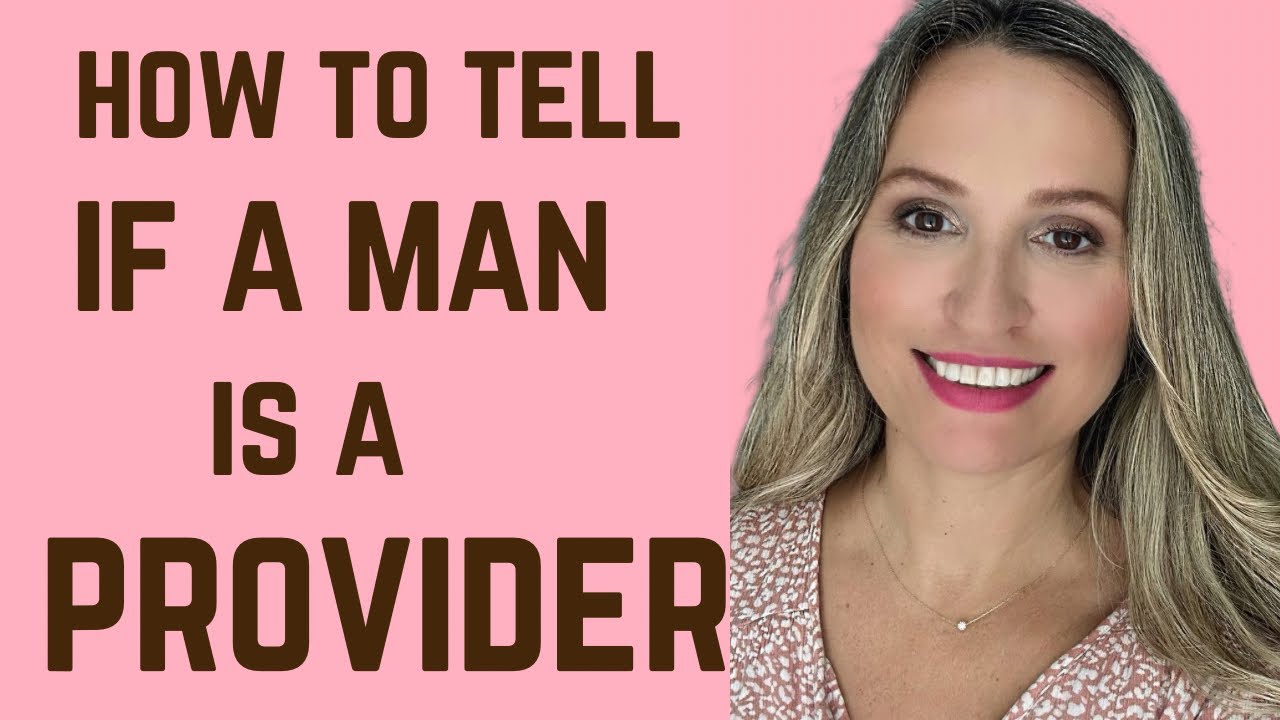 How To Tell If A Man Is A Provider? Why I Have Not Met A Good Man ...