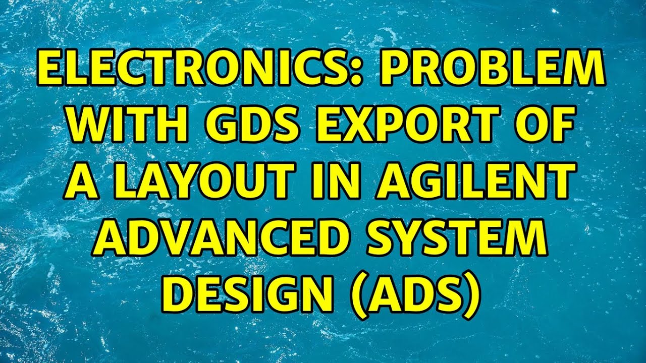 Electronics: Problem with GDS export of a layout in Agilent Advanced ...