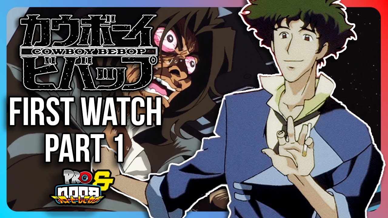 FIRST WATCH Cowboy Bebop Ep1 - Pro & Noob - YouTube