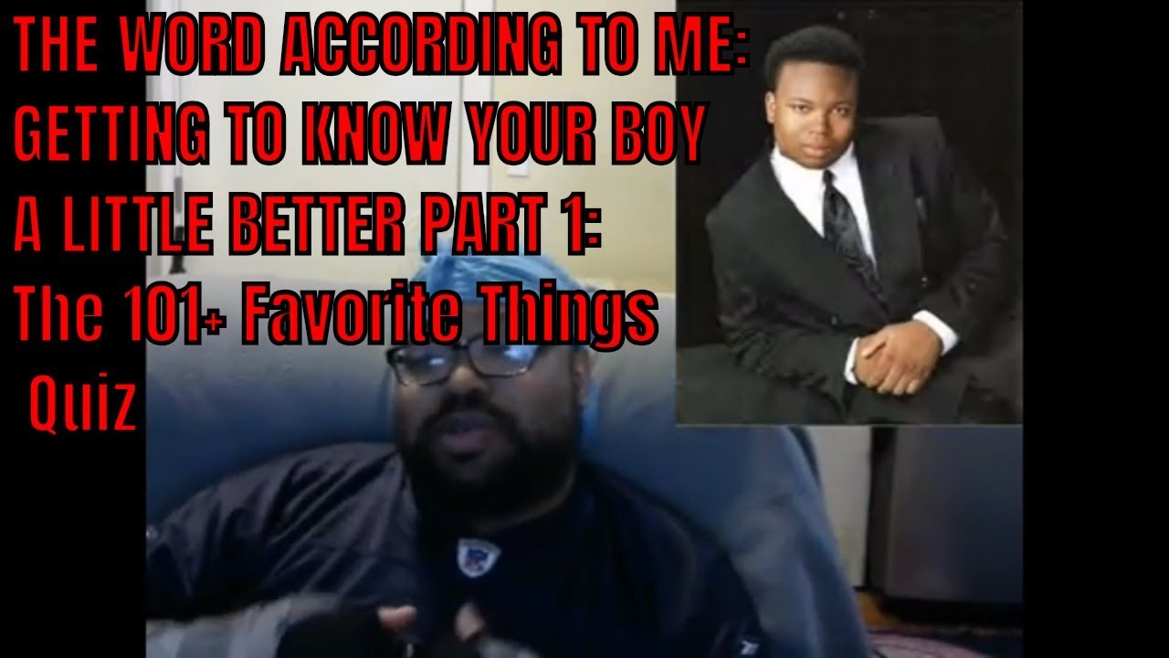 THE WORD ACCORDING TO ME GETTING TO KNOW YOUR BOY A LITTLE BETTER PART the-word-according-to-me-getting-to-know-your-boy-a-little-better-part