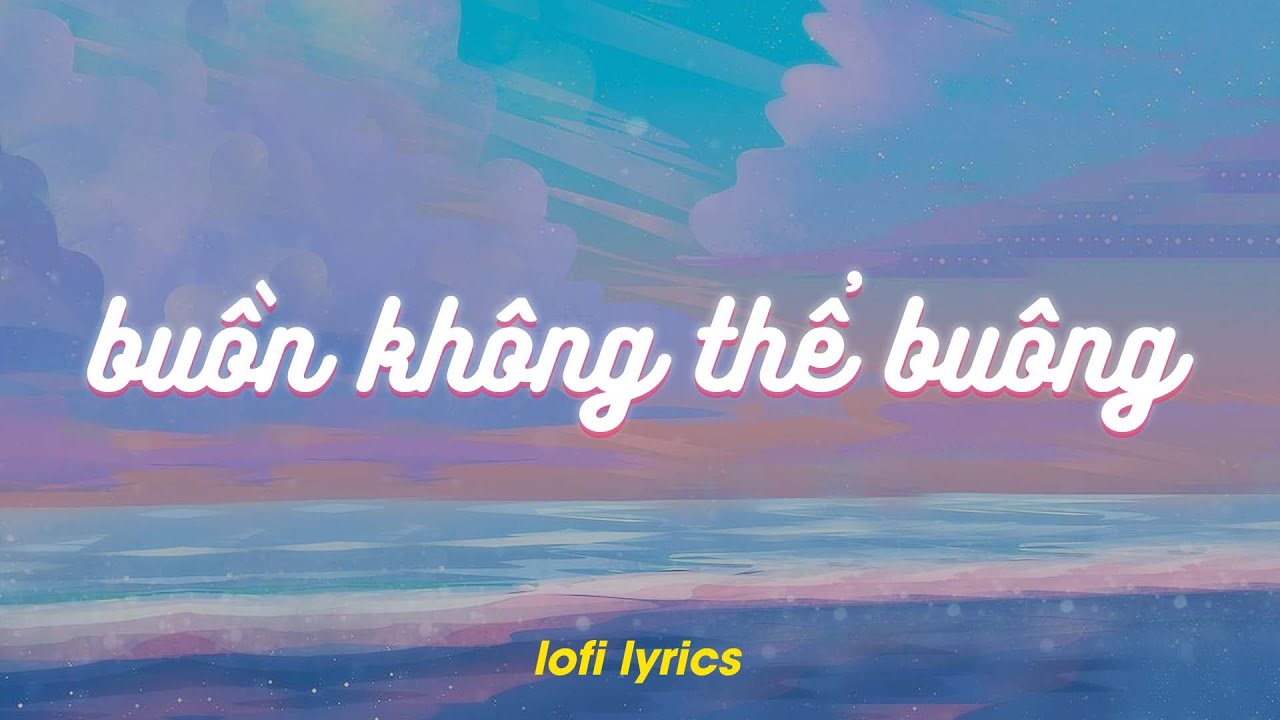 Buồn Không Thể Buông (Lofi Lyrics) - Phí Phương Anh x RIN9 x MiiNa ...