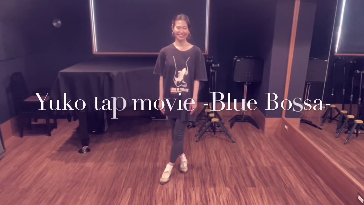 【Yuko TAP movie】Blue Bossa - YouTube