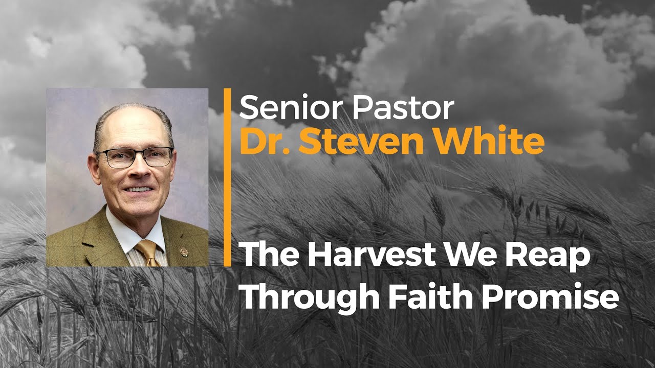 The Harvest We Reap Through Faith Promise - Pastor Steven White - Sun ...