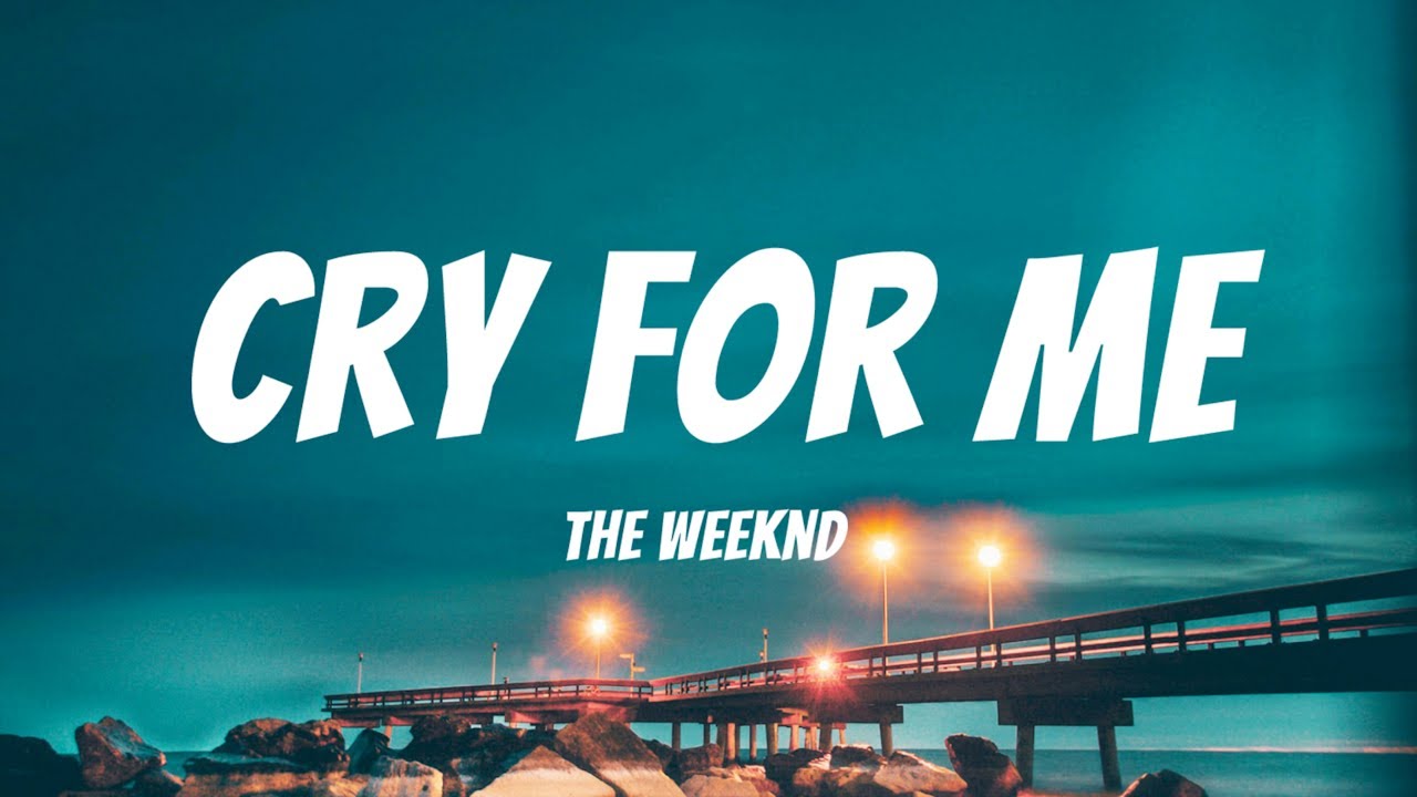 The Weeknd - Cry For Me (Lyrics) - YouTube