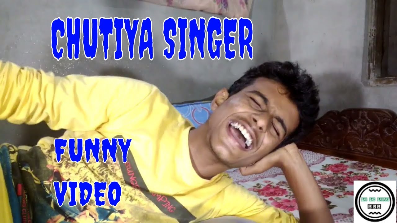 chutiya singer || funny video clip || bak bak bakwas || 2017 best funny video 😄😄 - YouTube
