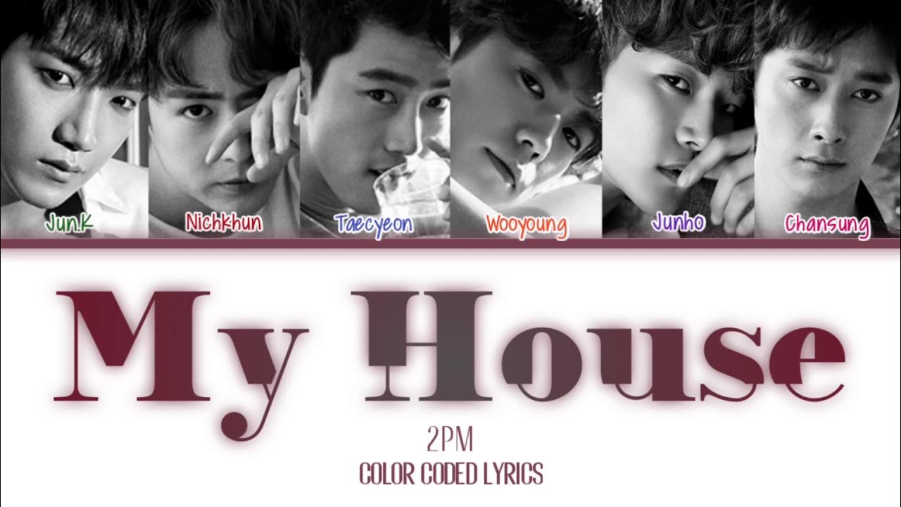 2PM - 'My House' (우리집) (Color Coded Lyrics Han/Rom/Eng) - YouTube