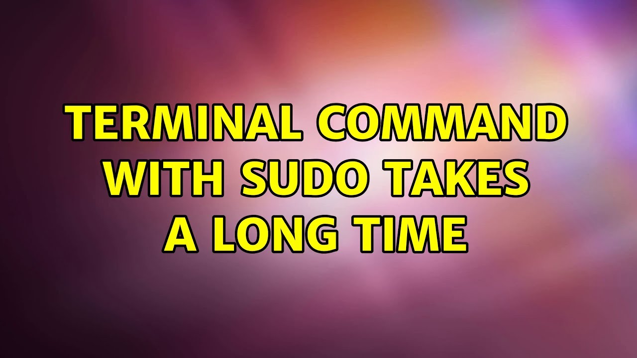 Ubuntu: Terminal command with sudo takes a long time (2 Solutions ...