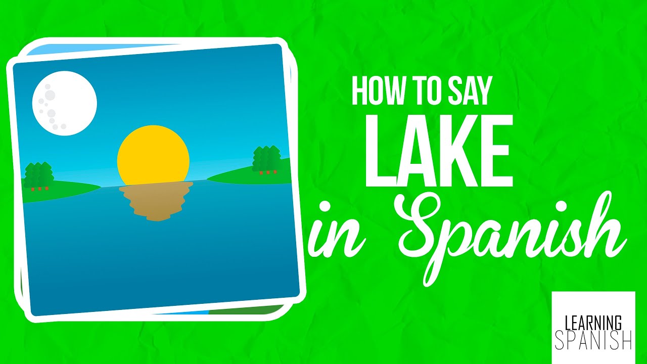 How to say lake in spanish Lago | Learning Spanish - YouTube