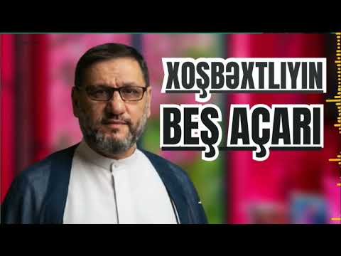 Xoşbəxtliyin beş açarı - Hacı Şahin Həsənli -  Diqqətlə qulaq asın