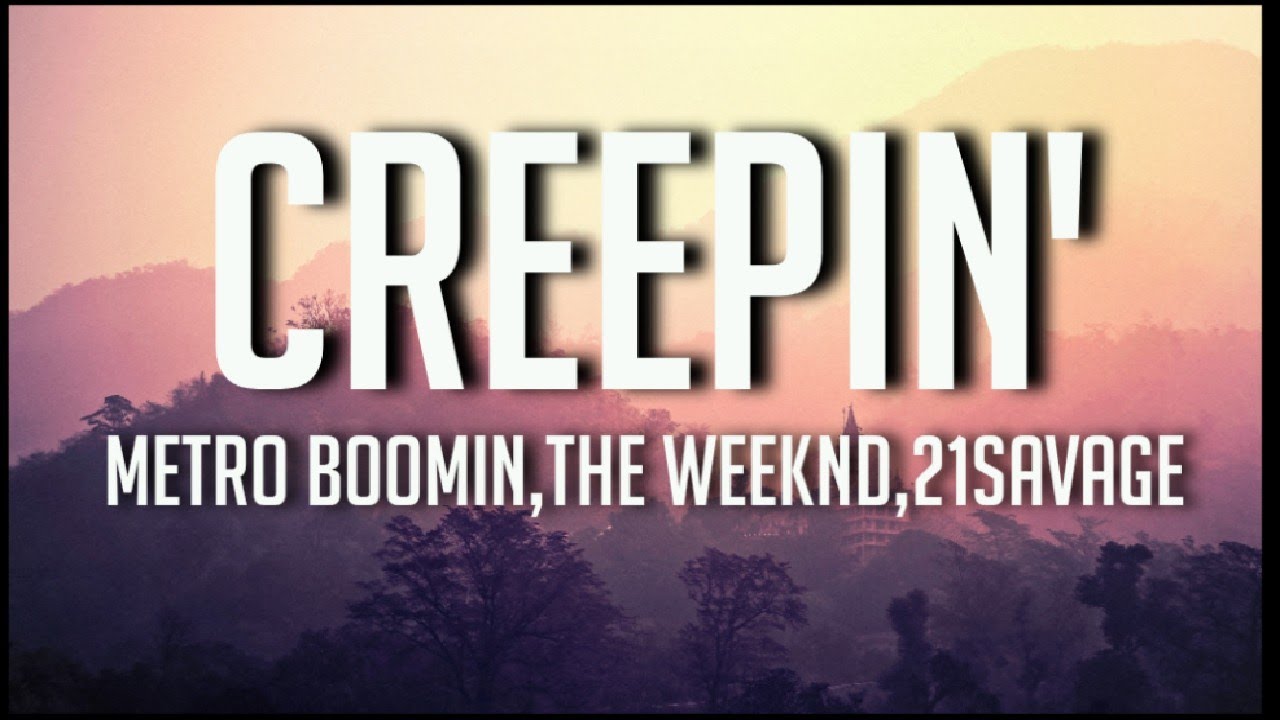 Creepin' by Metro Boomin,The Weeknd, 21 Savage(lyrics) - YouTube