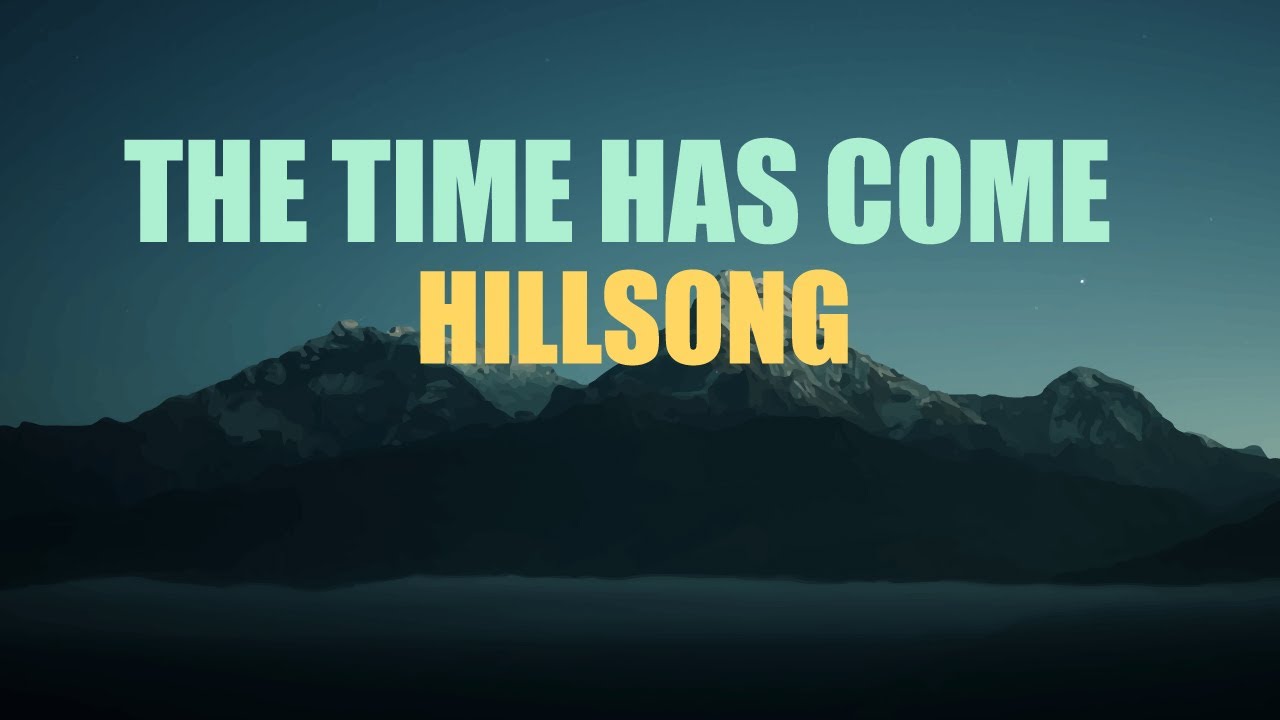 The Time Has Come - Hillsong - YouTube