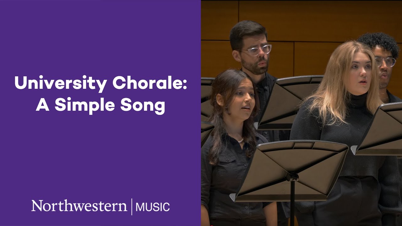 University Chorale: A Simple Song - Northwestern Bienen School of Music ...