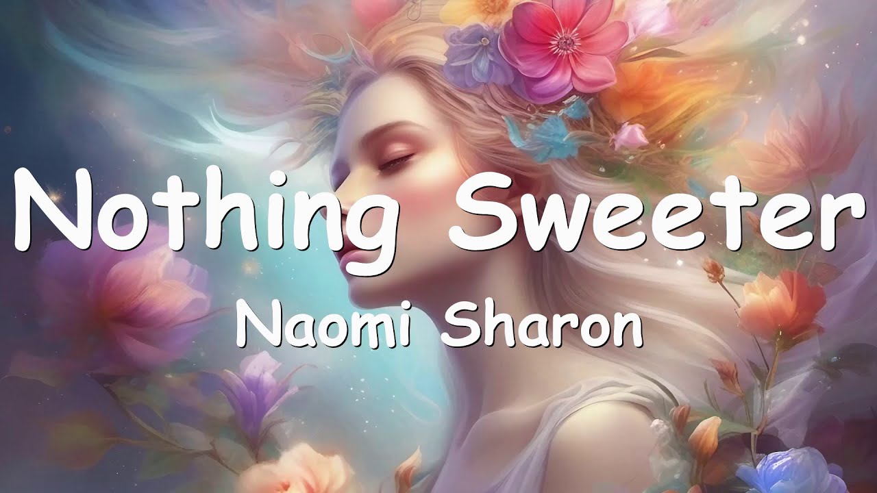 Naomi Sharon – Nothing Sweeter (Lyrics) 💗♫ - YouTube