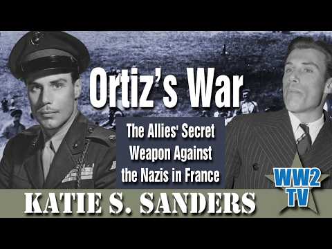 Ortiz’s War: The Allies' Secret Weapon Against the Nazis in France