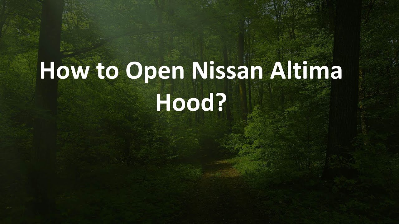 How to Open Nissan Altima Hood? - YouTube