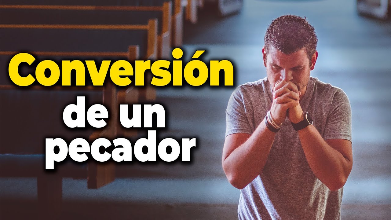 ¿Cómo obtener la conversión de un PECADOR? - YouTube