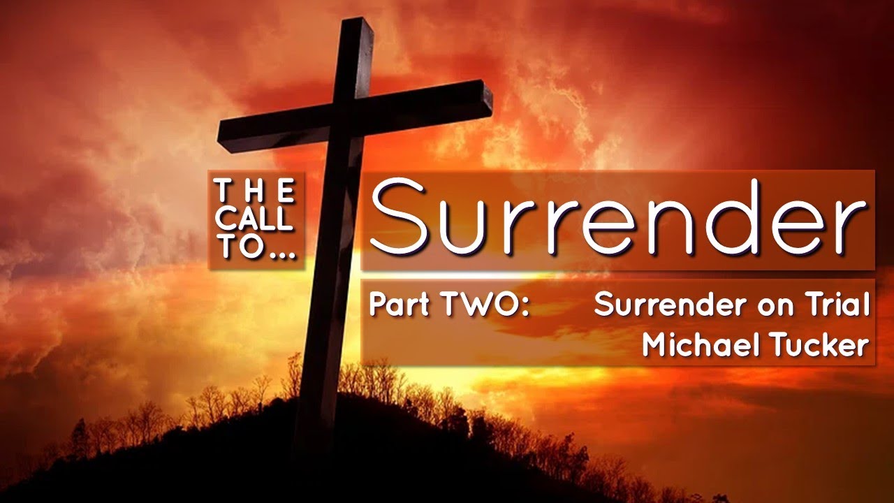 The Call to Surrender | Part 2: Surrender on Trial | Michael Tucker ...