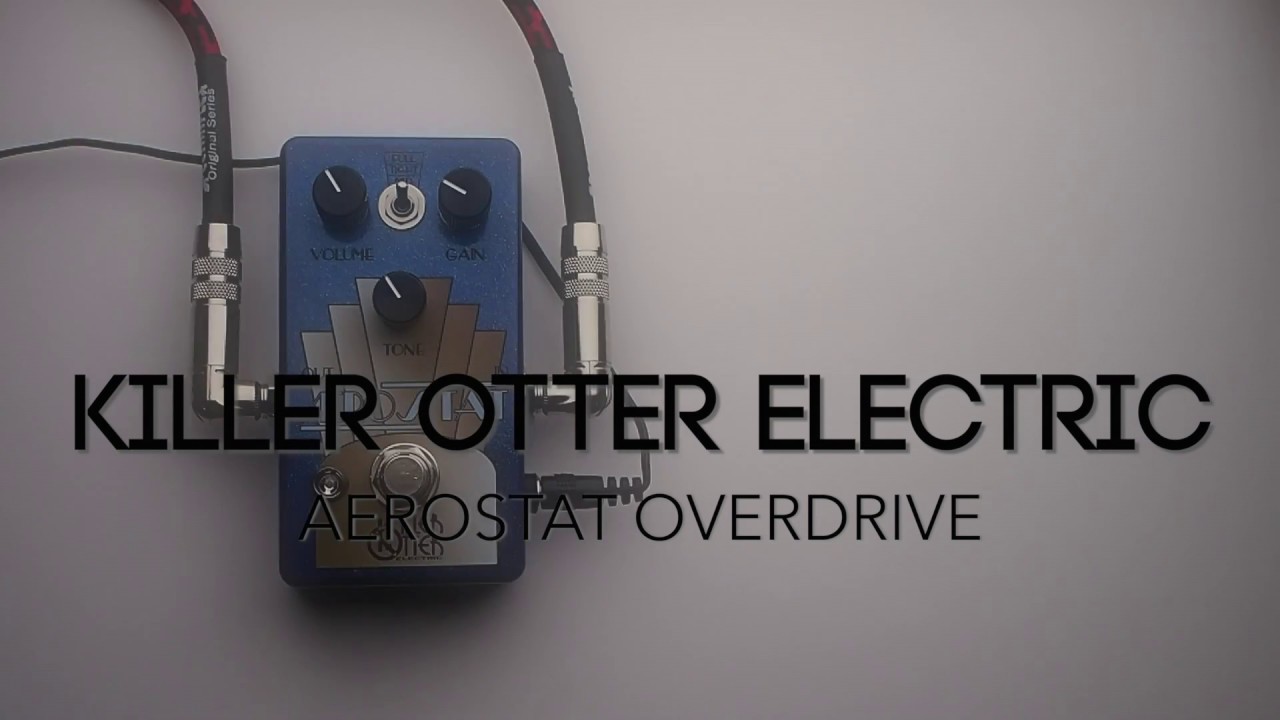 Killer Otter Electric Aerostat Overdrive Guitar Effects Pedal Demo ...
