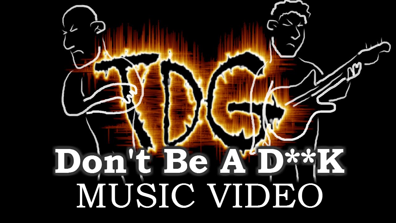 Dont Be A Dick Tdg Music Video Original Song Youtube