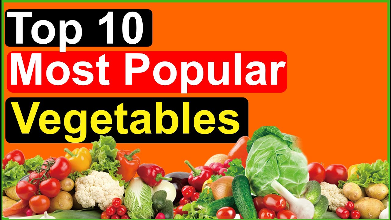 Popular Vegetables Top 10 Veggie Delights For Healthy Eating - YouTube