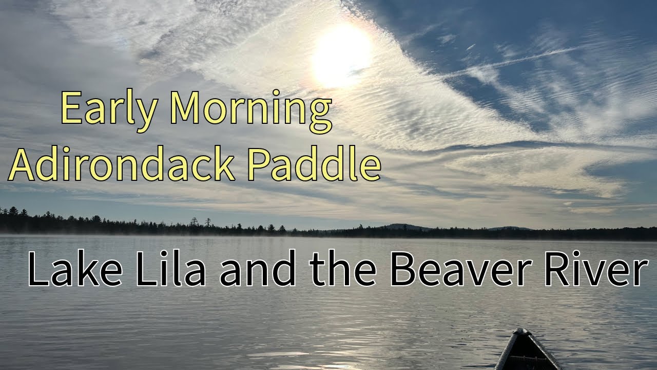 Exploring the Beaver River - Early Morning Fog - Lake Lila - Whitney ...