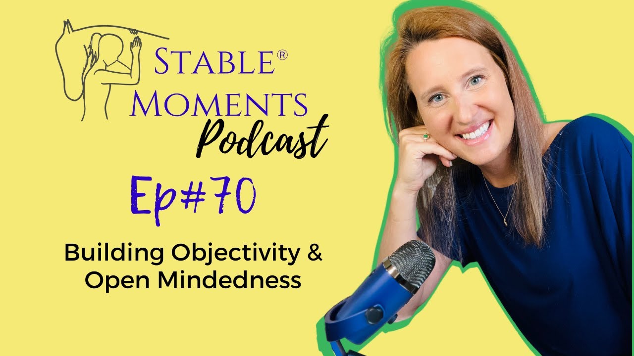 EP 70 Building Objectivity & Open Mindedness - YouTube