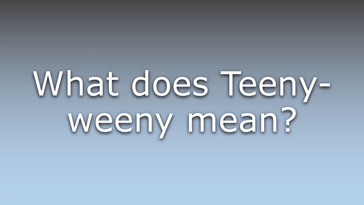 What does Teeny-weeny mean? - YouTube