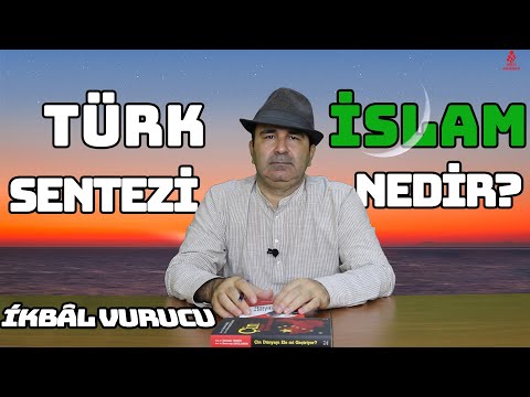 TÜRK İSLAM SENTEZİ NEDİR? İKBÂL VURUCU