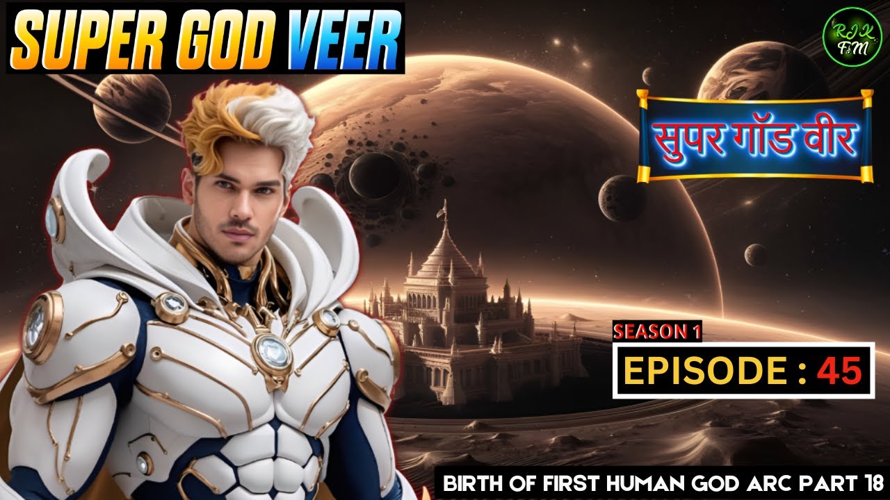 SUPER GOD VEER Season 1 Episode 45: The Birth of First Human God Arc ...