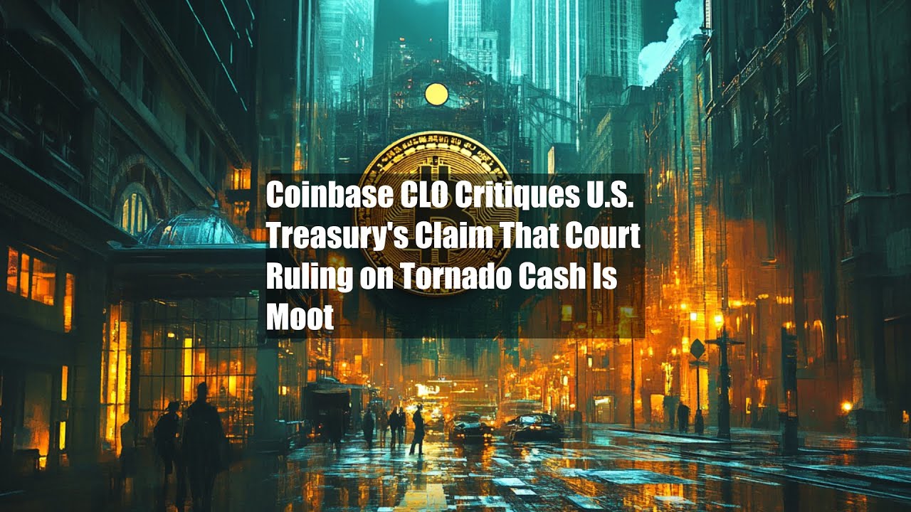 Coinbase CLO Critiques U.S. Treasury's Claim That Court Ruling on ...