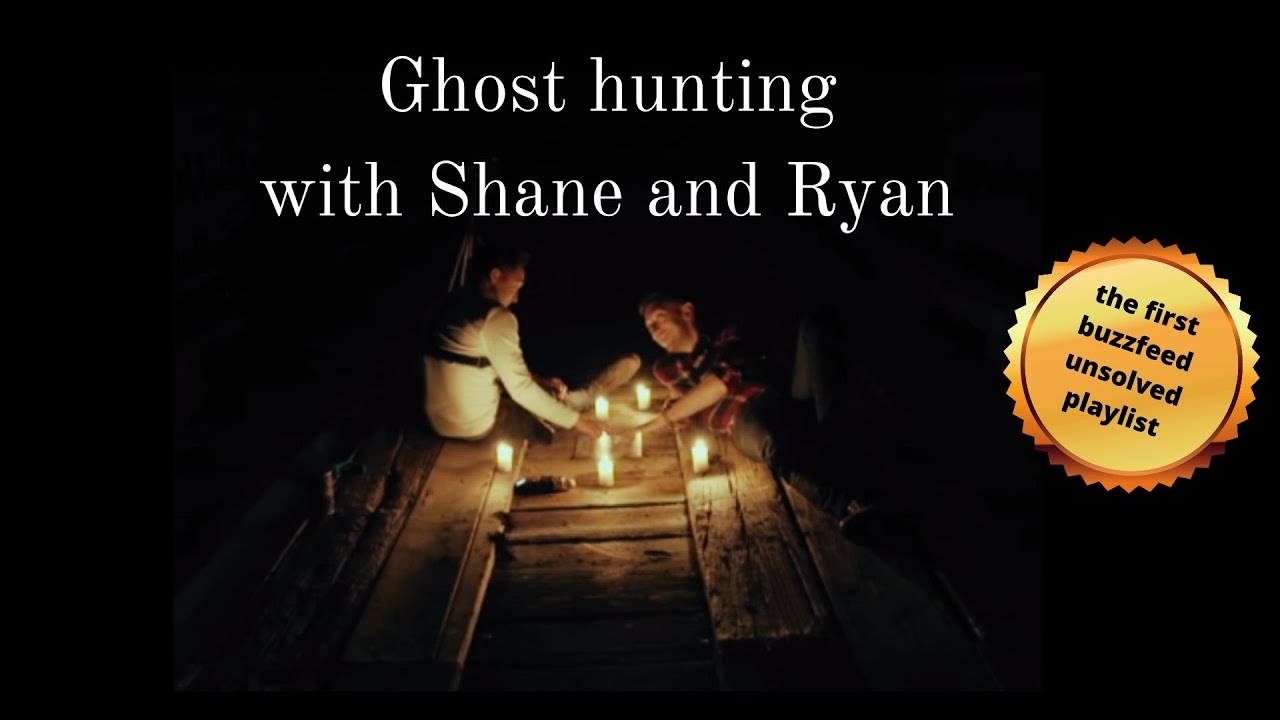 Ghost hunting with Shane and Ryan - buzzfeed unsolved playlist - YouTube