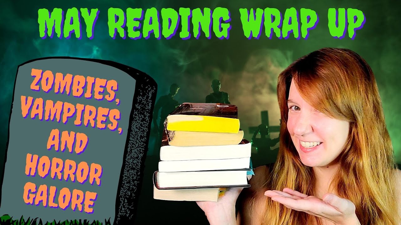 May Reading Wrap Up | Zombies, Vampires, & Horror Galore + a Book I ...